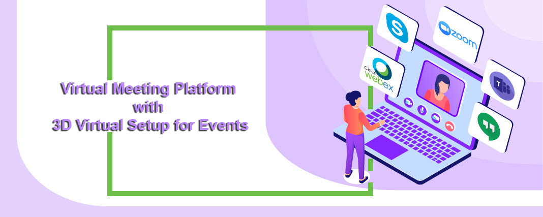 Virtual Meeting Platform with 3D Virtual Setup for Events | Tech Magazine