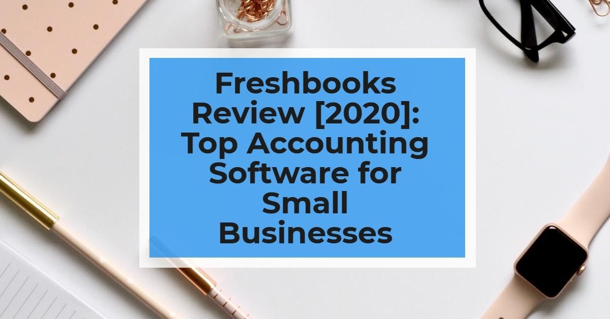 Freshbooks Review [2020]: Top Accounting Software for Small Businesses
