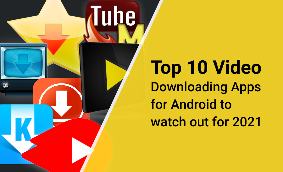 Top 10 Video Downloading Apps for Android to watch out for 2021 | Tech ...