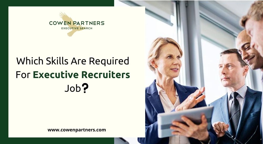 Which Skills Are Required For Executive Recruiters Job?