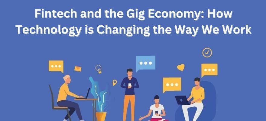 Fintech and the Gig Economy: How Technology is Changing the Way We Work ...