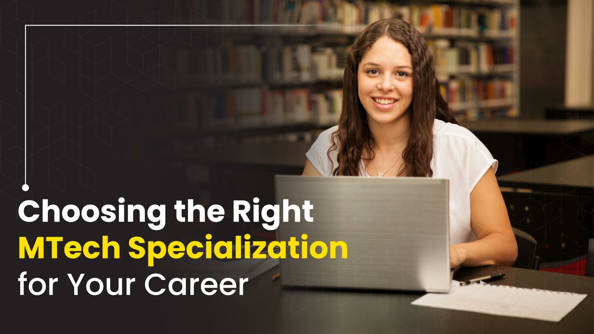 CHOOSING THE RIGHT M.TECH SPECIALIZATION FOR YOUR CAREER
