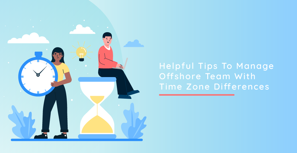 Helpful Tips to Manage Offshore Teams with Time Zone Differences!