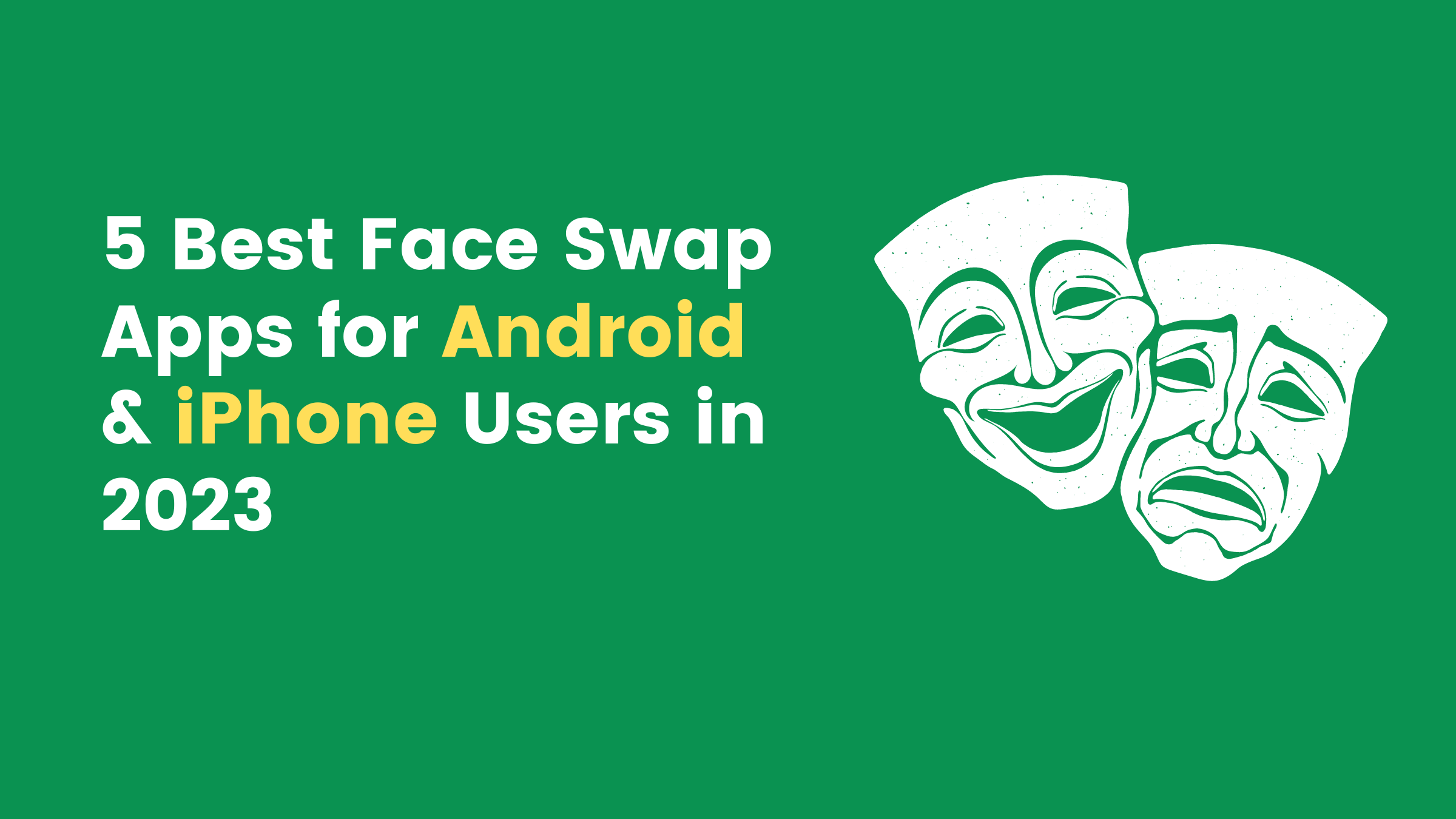 5 Best Face Swap Apps for Android & iPhone Users in 2023 | Tech Magazine