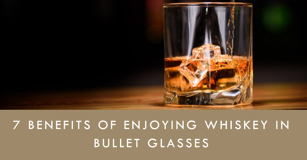 7 Benefits Of Enjoying Whiskey In Bullet Glasses