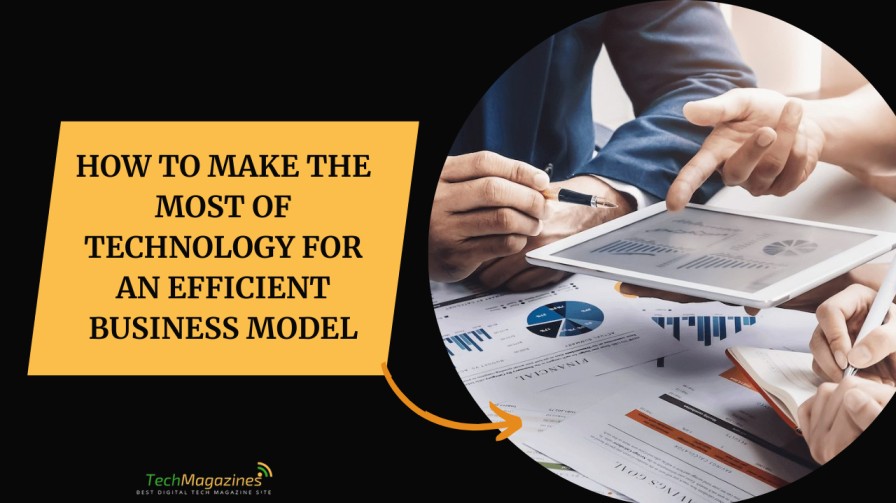 How to Make the Most of Technology for an Efficient Business Model ...
