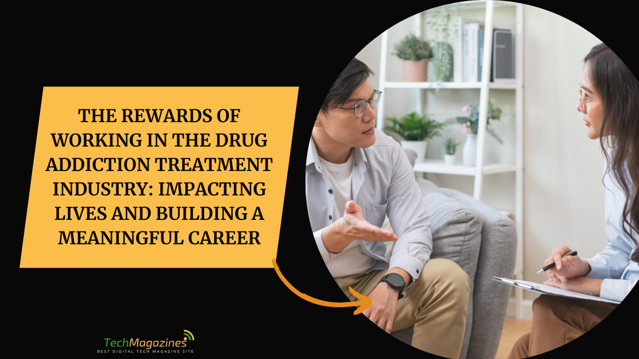 The Rewards of Working in the Drug Addiction Treatment Industry ...