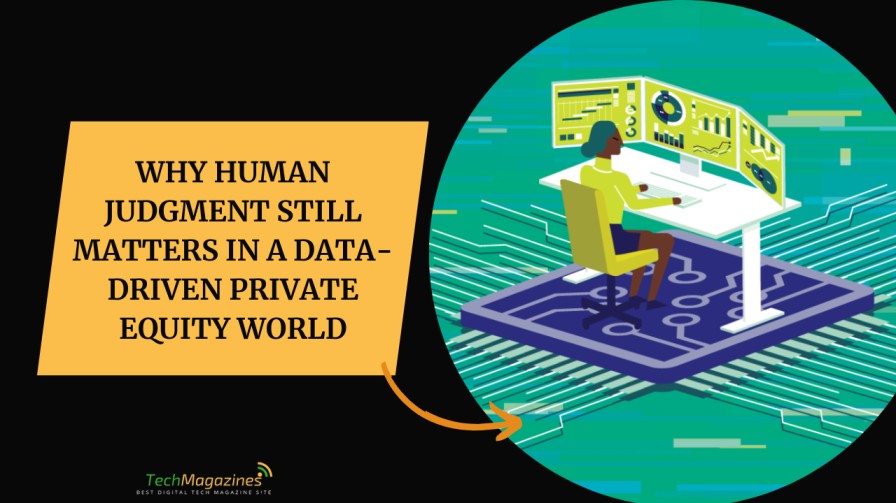 Why Human Judgment Still Matters in a Data-Driven Private Equity World ...