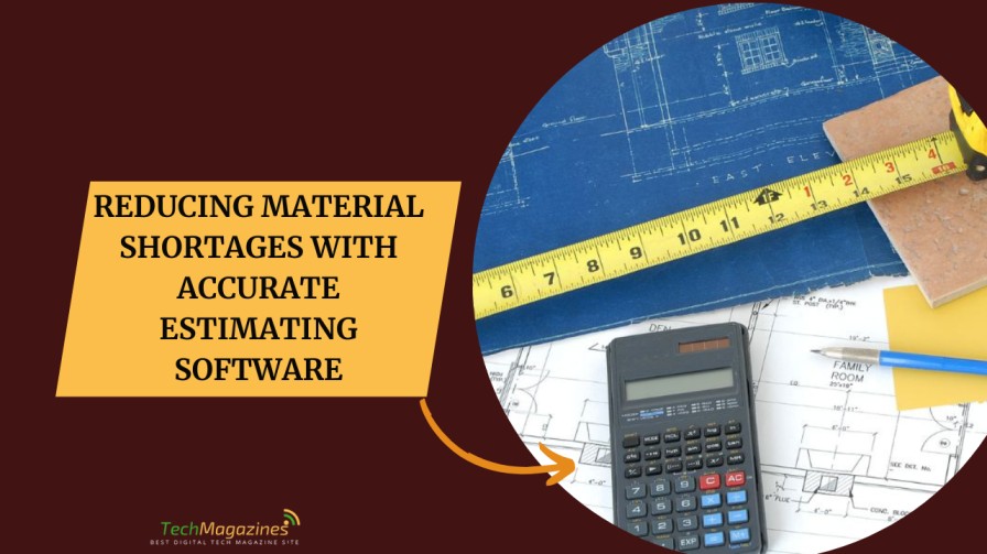Reducing Material Shortages with Accurate Estimating Software | Tech ...