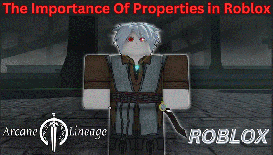 The Importance of Properties in Roblox: Arcane Lineage | Tech Magazine