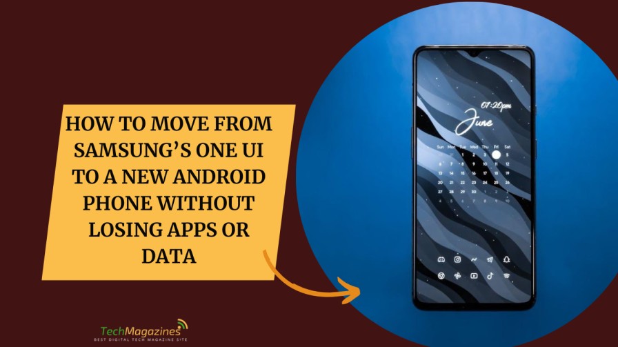 How to Move from Samsung’s One UI to a New Android Phone without Losing ...