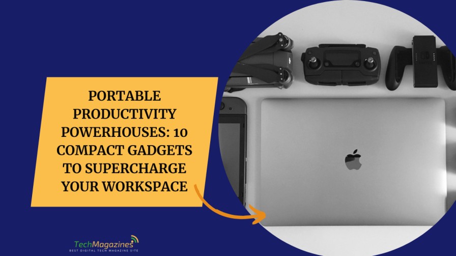 Portable Productivity Powerhouses: 10 Compact Gadgets to Supercharge ...