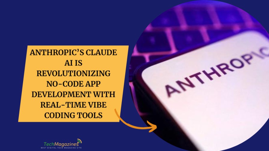 Anthropic’s Claude AI Is Revolutionizing No-Code App Development with Real-Time Vibe Coding ...