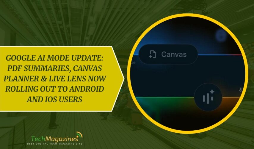 Google AI Mode Update: PDF Summaries, Canvas Planner & Live Lens Now Rolling Out to Android and ...