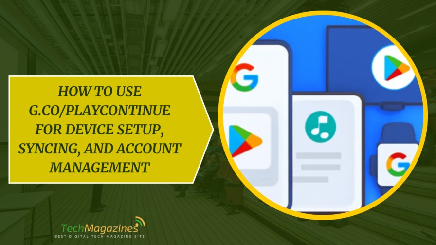 How to Use g.co/playcontinue for Device Setup, Syncing, and Account ...
